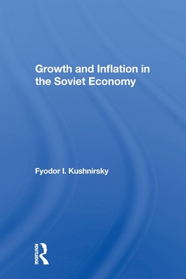 Growth And Inflation In The Soviet Economy by Fyodor I Kushnirsky ...
