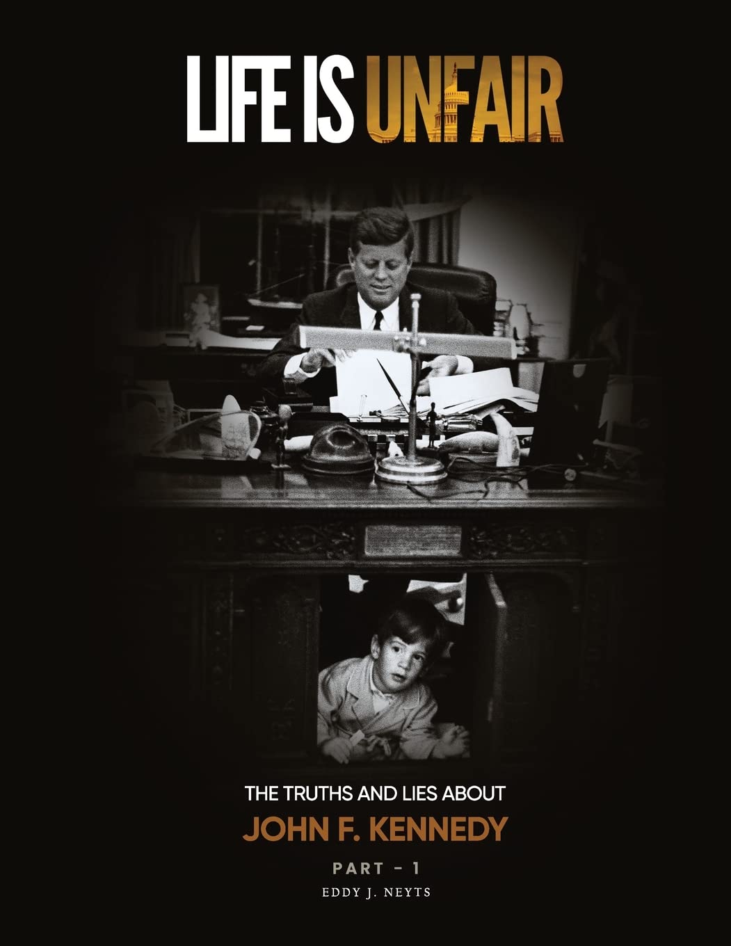 Life Is Unfair: The Truths And Lies About John F. Kennedy by Eddy J ...