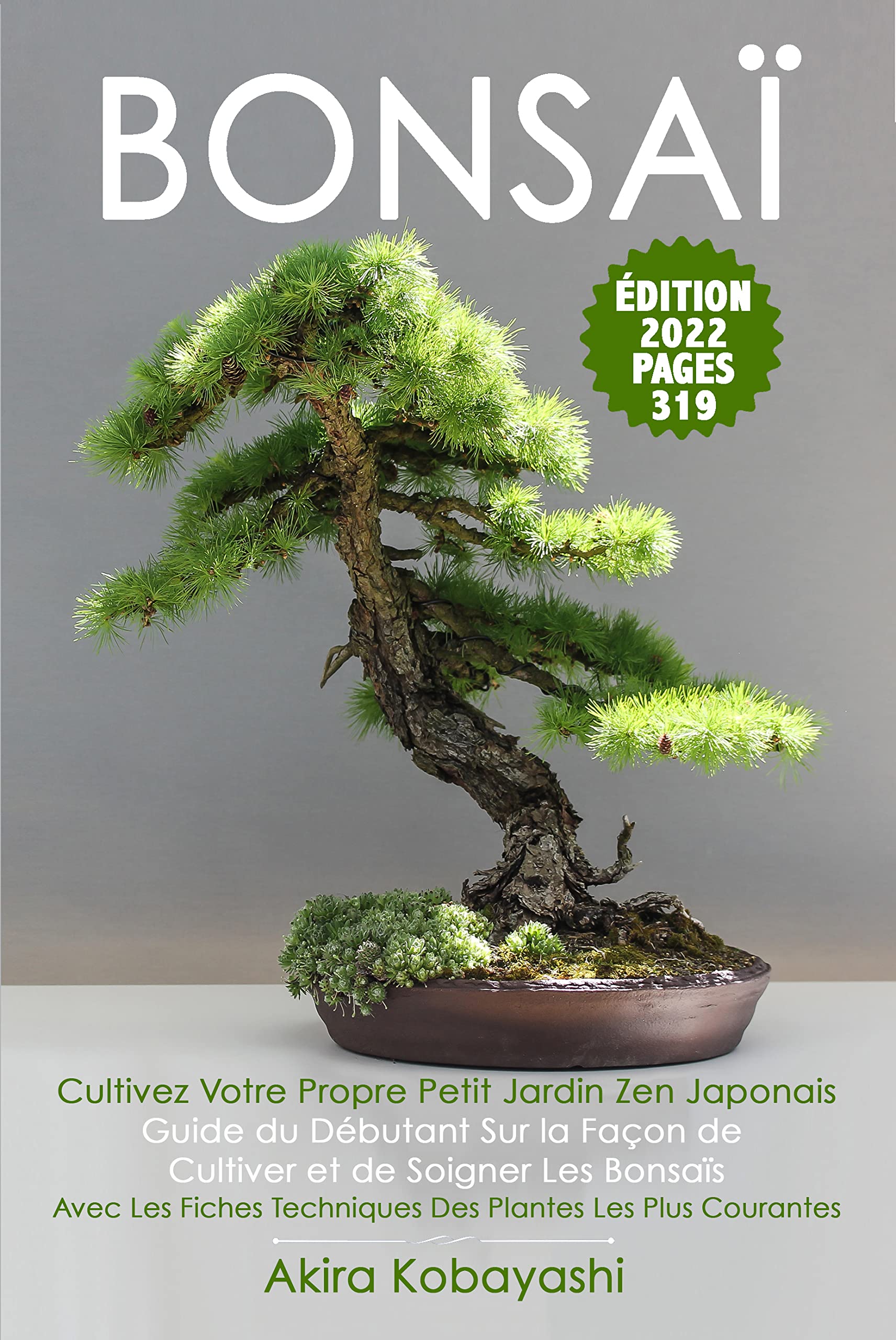 BONSAÏ - Cultivez Votre Propre Petit Jardin Zen Japonais: Guide du ...