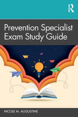 Prevention Specialist Exam Study Guide by Nicole M Augustine | Goodreads