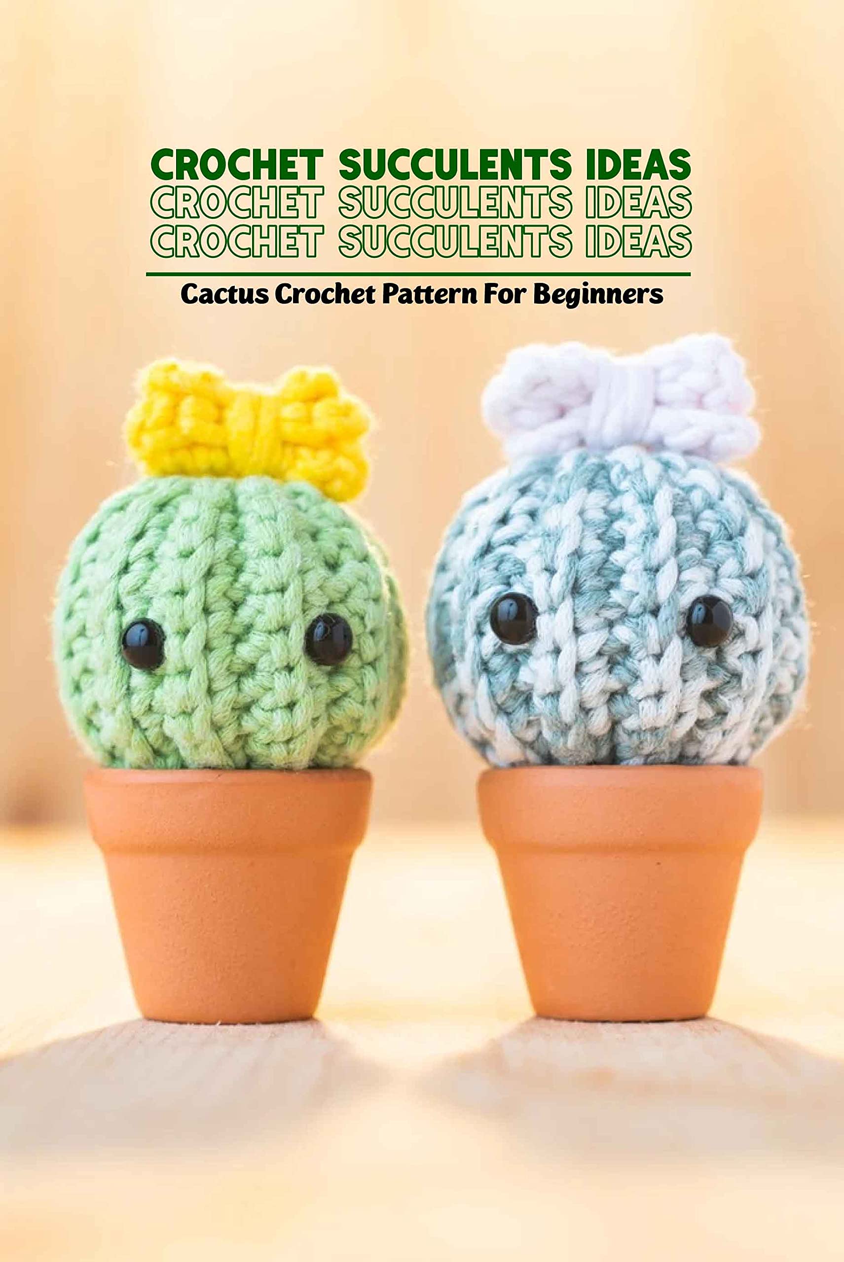 Crochet Succulents Ideas: Cactus Crochet Pattern For Beginners by ...