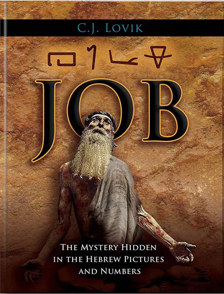 JOB: The Mystery Hidden in the Hebrew Pictures and Numbers by C.J ...