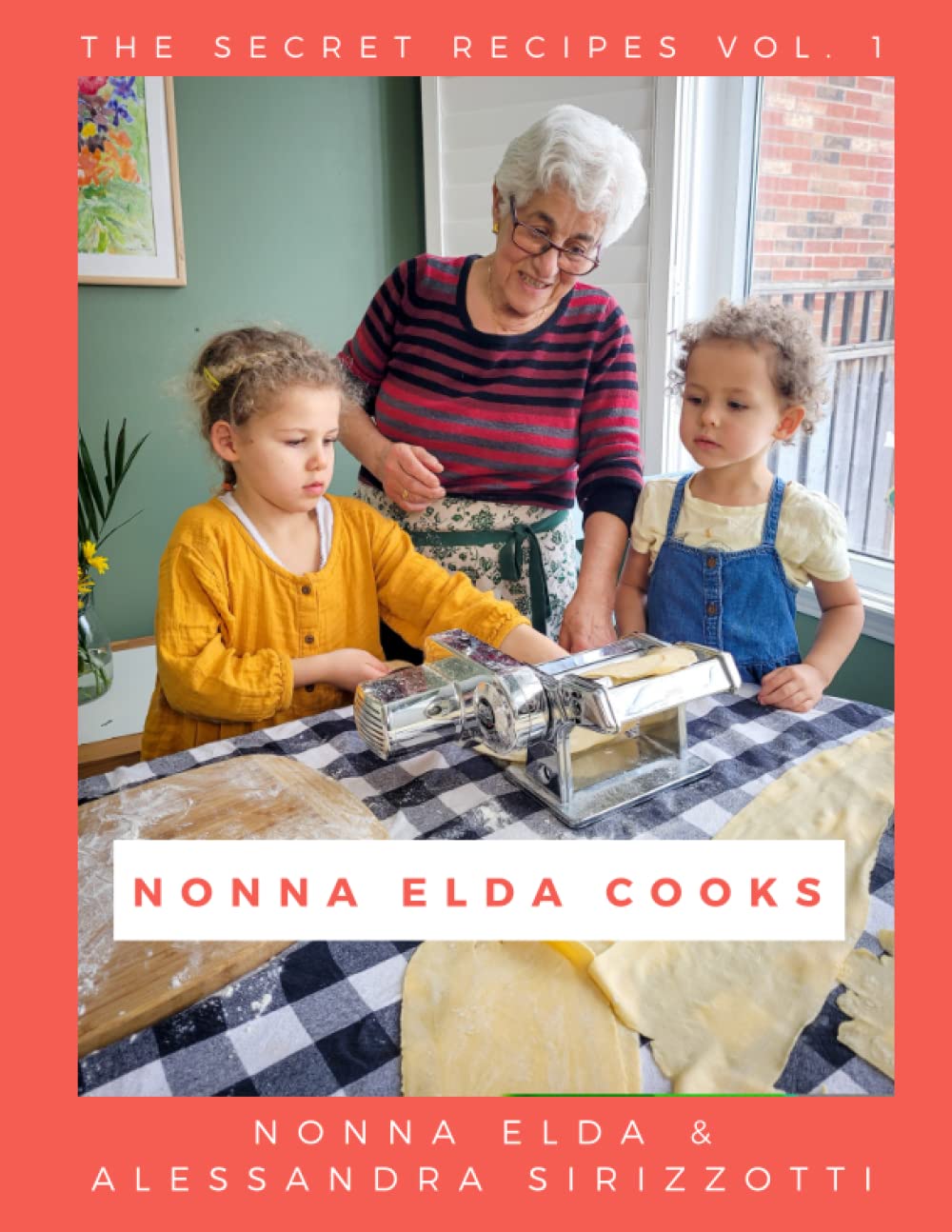 Nonna Elda Cooks: The Secret Recipes Vol. 1 by Elda Sirizzotti | Goodreads