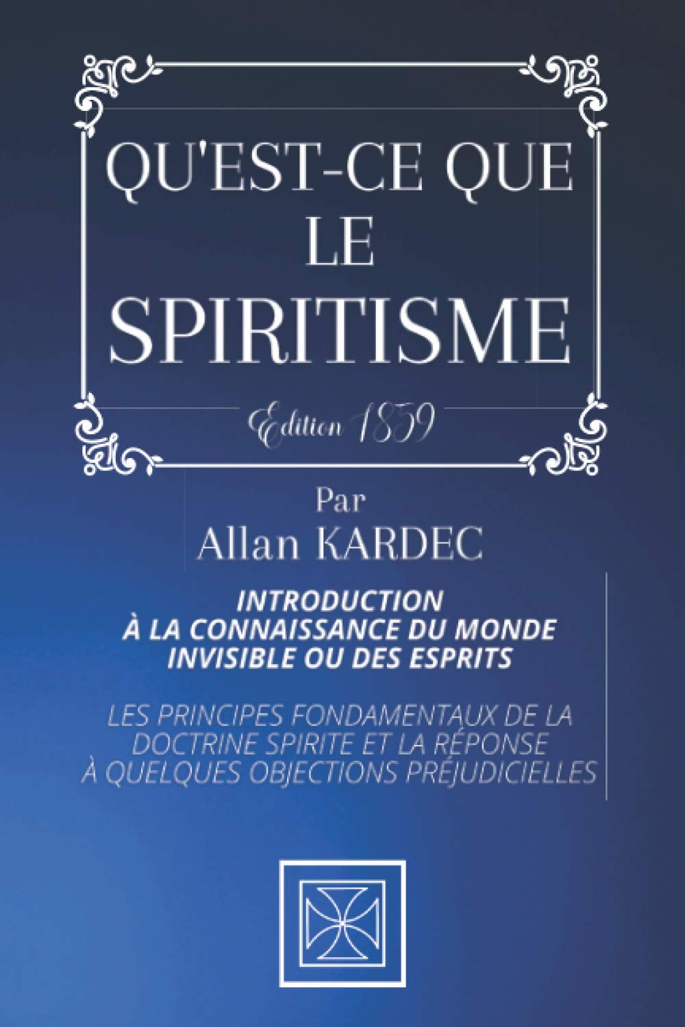 QU'EST-CE QUE LE SPIRITISME: Introduction à la Connaissance du Monde ...