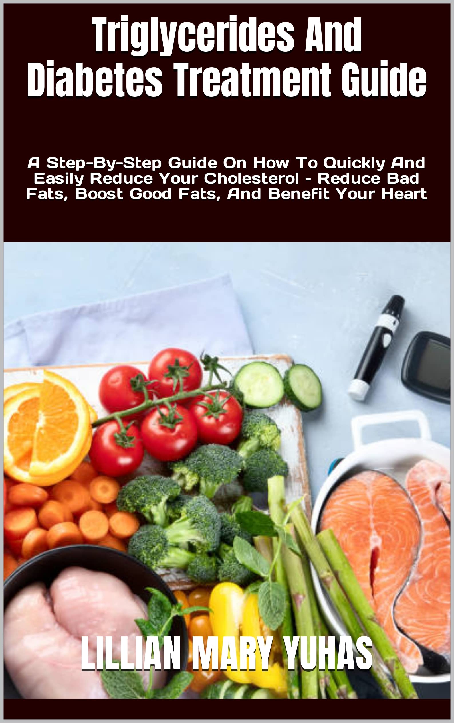 Triglycerides And Diabetes Treatment Guide: A Step-By-Step Guide On How ...