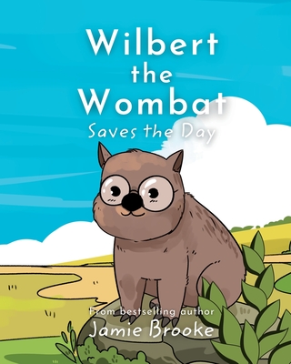 Wilbert the Wombat Saves the Day: Teaching Children about Bravery and ...