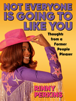 Not Everyone is Going to Like You: Thoughts From a Former People Pleaser by Rinny Perkins ...