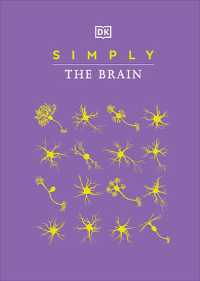 Simply The Brain (DK Simply) by D.K. Publishing | Goodreads