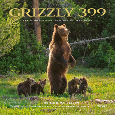 Grizzly 399: The World's Most Famous Mother Bear by Thomas D Mangelsen ...