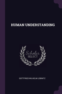 HUMAN UNDERSTANDING by Gottfried Wilhelm von Leibniz | Goodreads