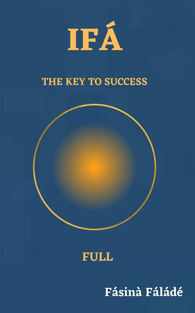 IFÁ THE KEY TO SUCCESS FULL by Fáşinà Fálàdé | Goodreads