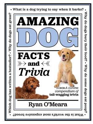 Amazing Dog Facts and Trivia: A canine compendium of tail-wagging ...