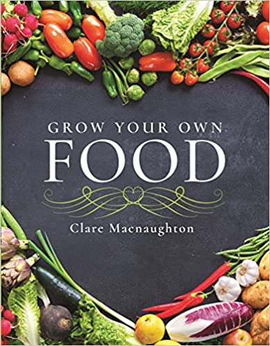 Grow Your Own Food by Clare Macnaughton | Goodreads