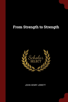 From Strength to Strength by John Henry Jowett | Goodreads