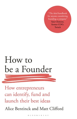How to Be a Founder: How Entrepreneurs can Identify, Fund and Launch ...