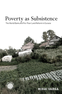 Poverty as Subsistence: The World Bank and Pro-Poor Land Reform in ...