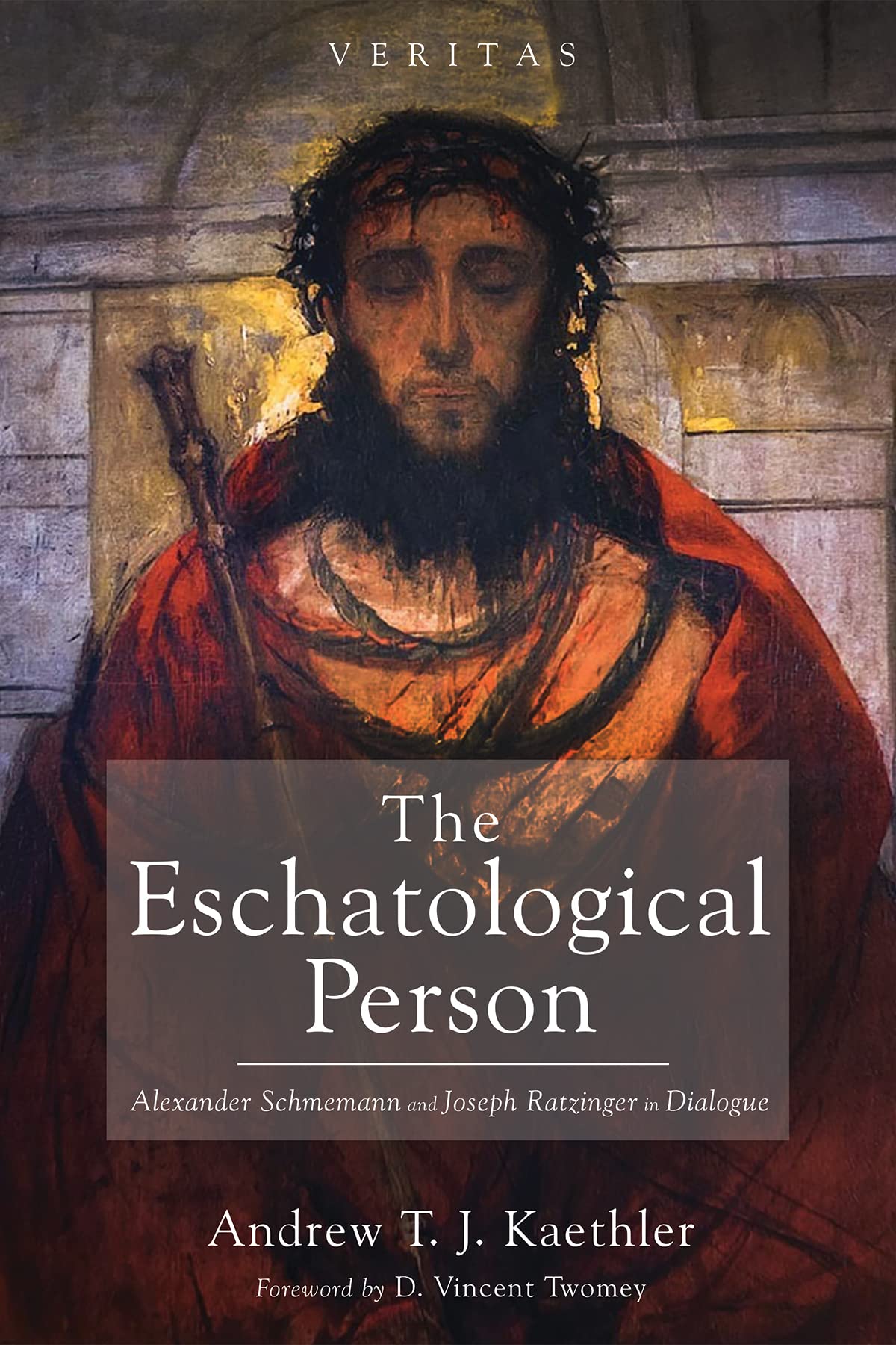 The Eschatological Person: Alexander Schmemann and Joseph Ratzinger in ...