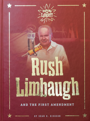 Rush Limbaugh: And the First Amendment by Sean B. Dickson | Goodreads