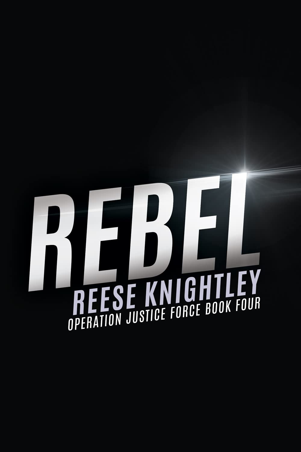 Rebel (Operation Justice Force Book 4) by Reese Knightley | Goodreads