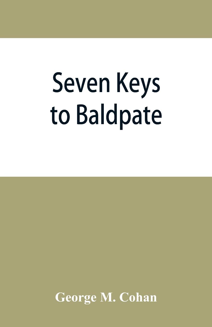 Seven keys to Baldpate; a mysterious melodramatic farce, in a prologue ...
