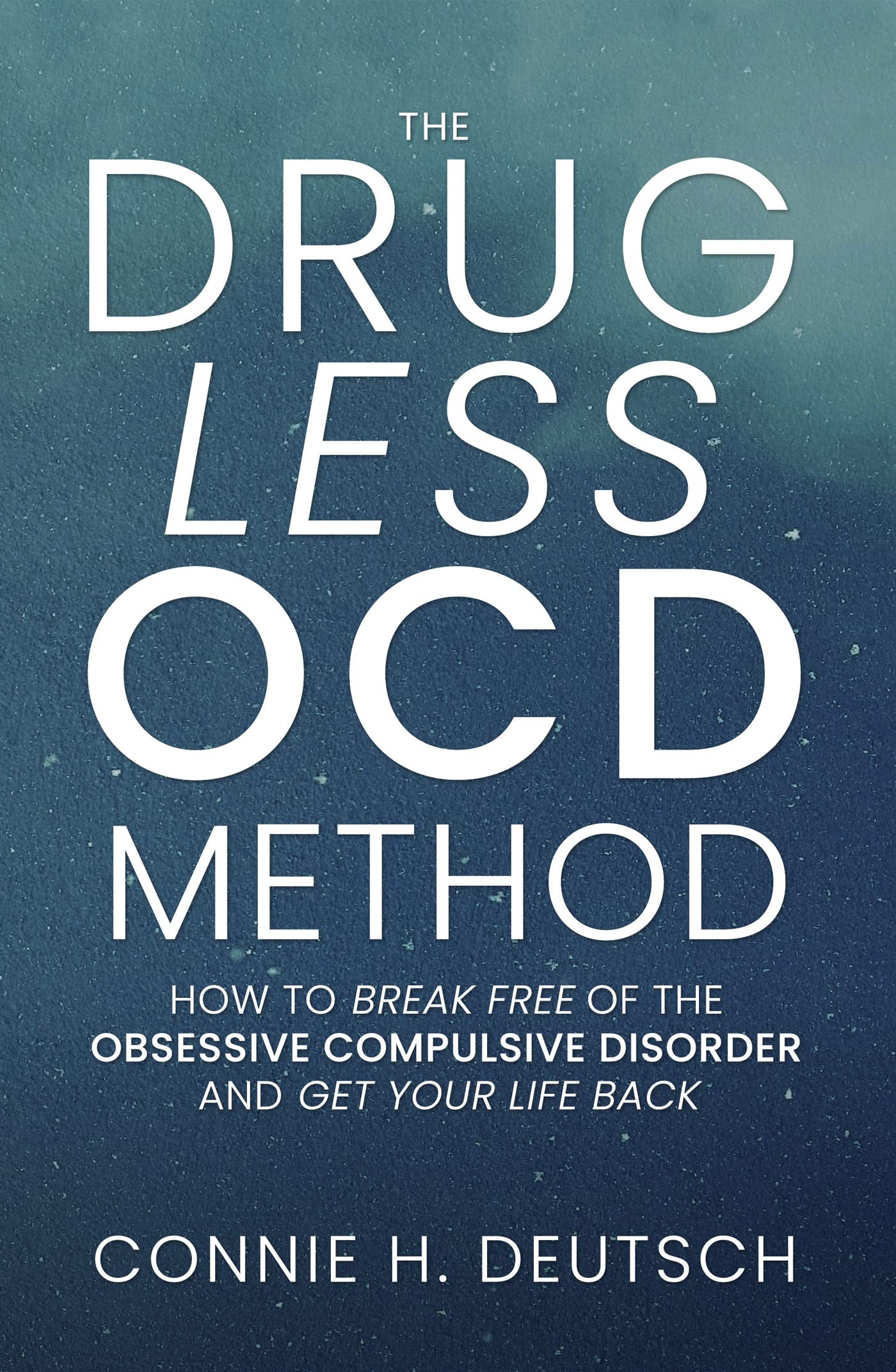 The Drugless OCD Method: How to Break Free of the Obsessive Compulsive ...