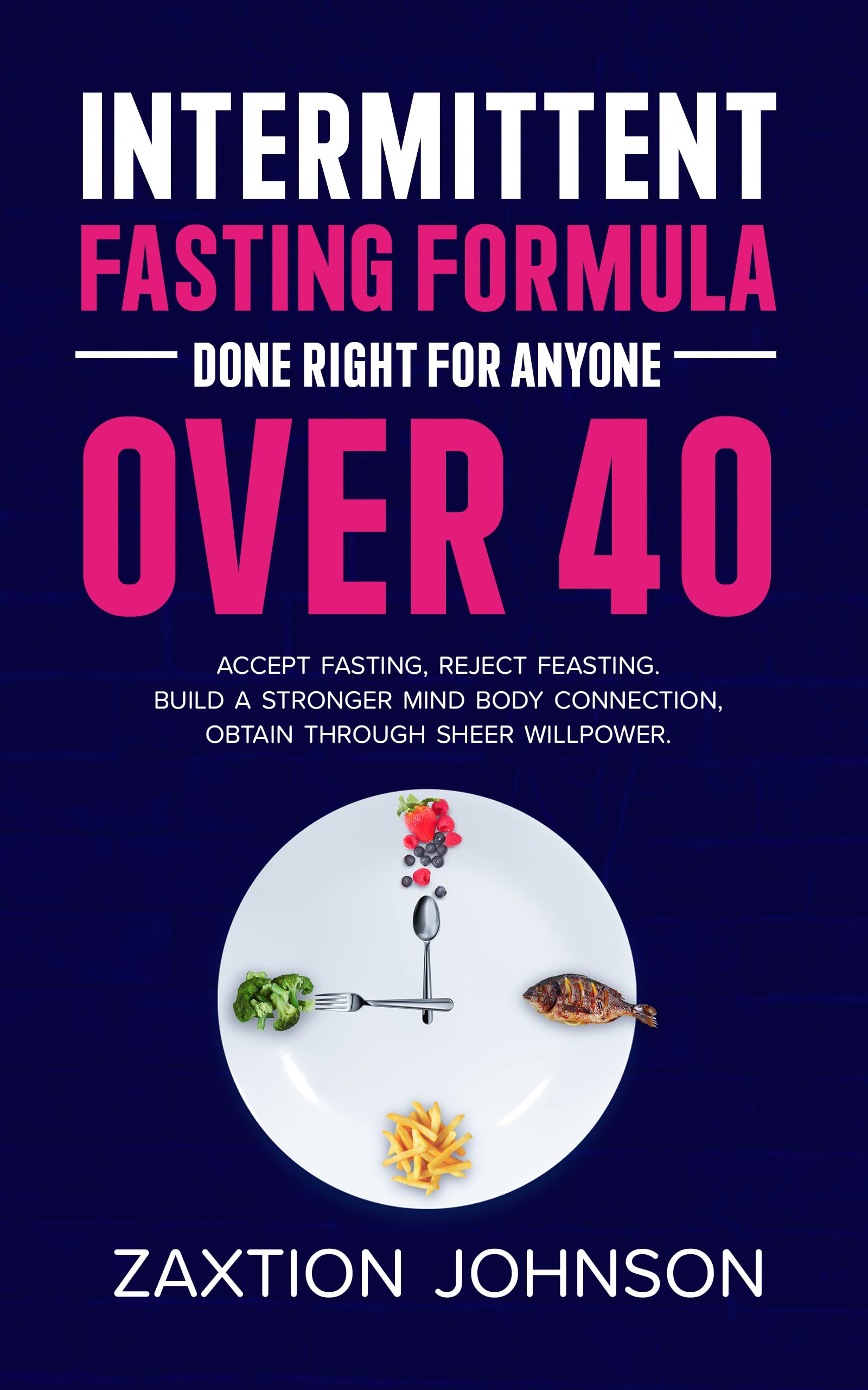 Intermittent Fasting Formula Done Right for Anyone Over 40: Accept ...