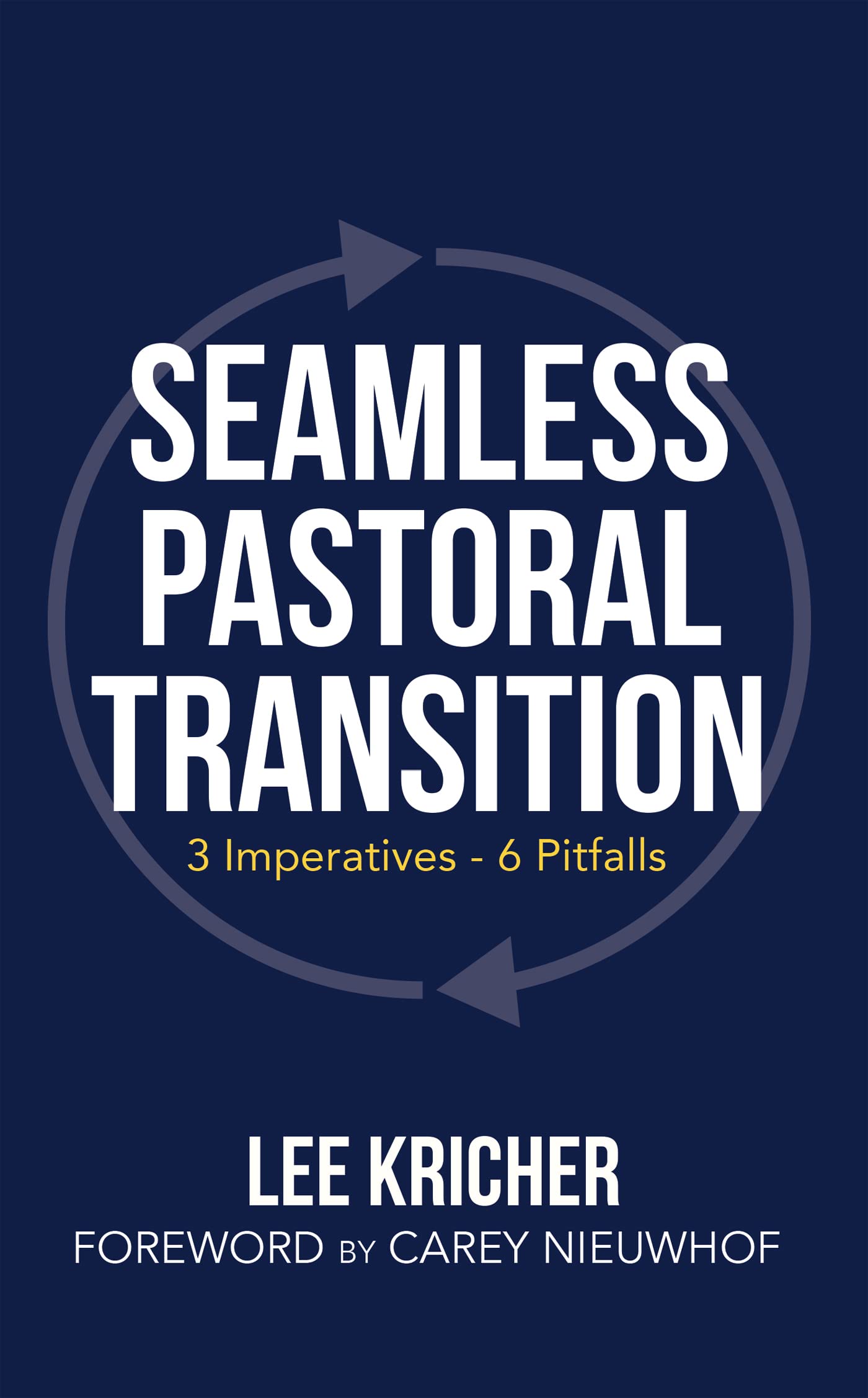 Seamless Pastoral Transition: 3 Imperatives - 6 Pitfalls by Lee Kricher ...