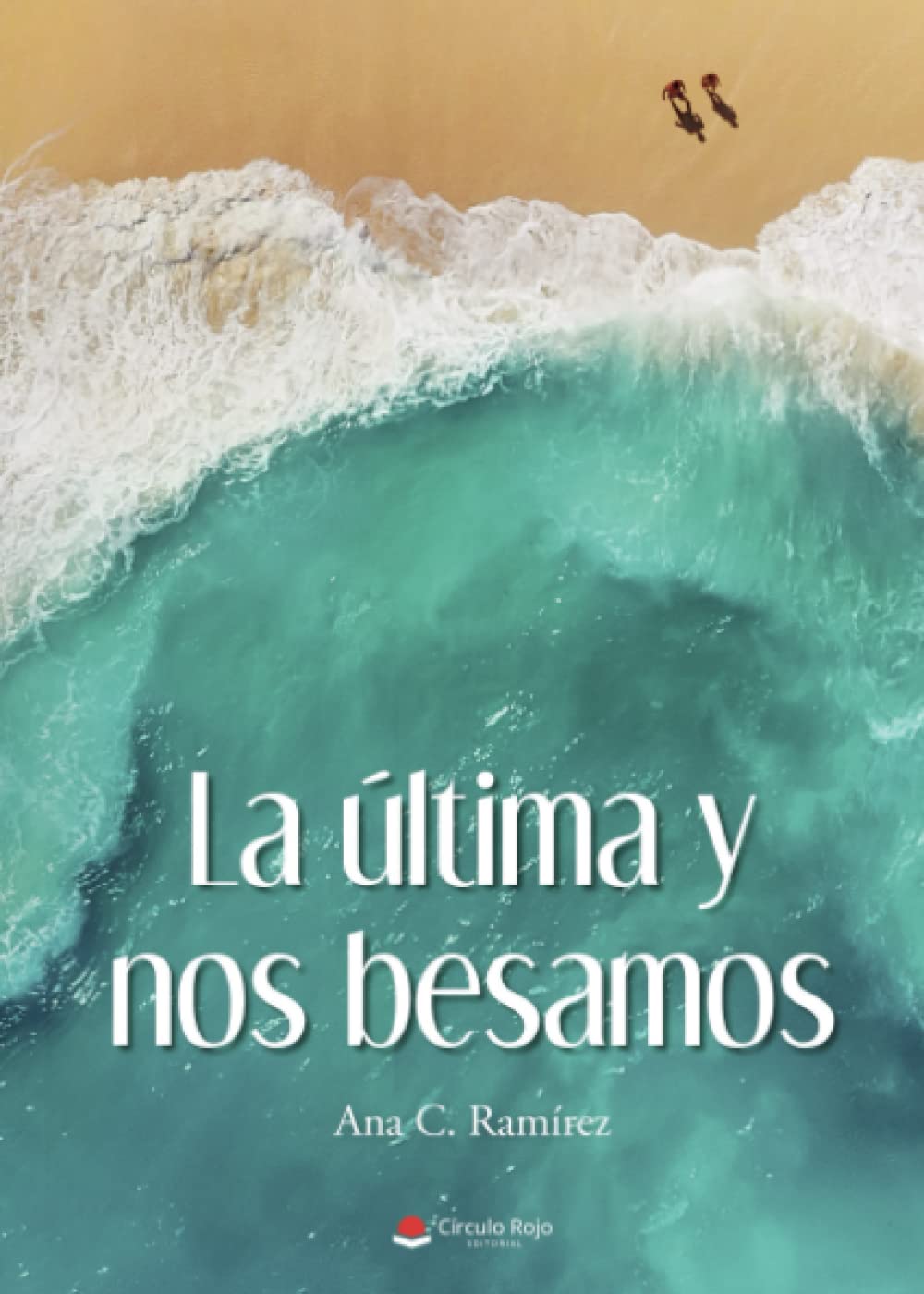 La última y nos besamos (Spanish Edition) by Ana C. Ramírez | Goodreads