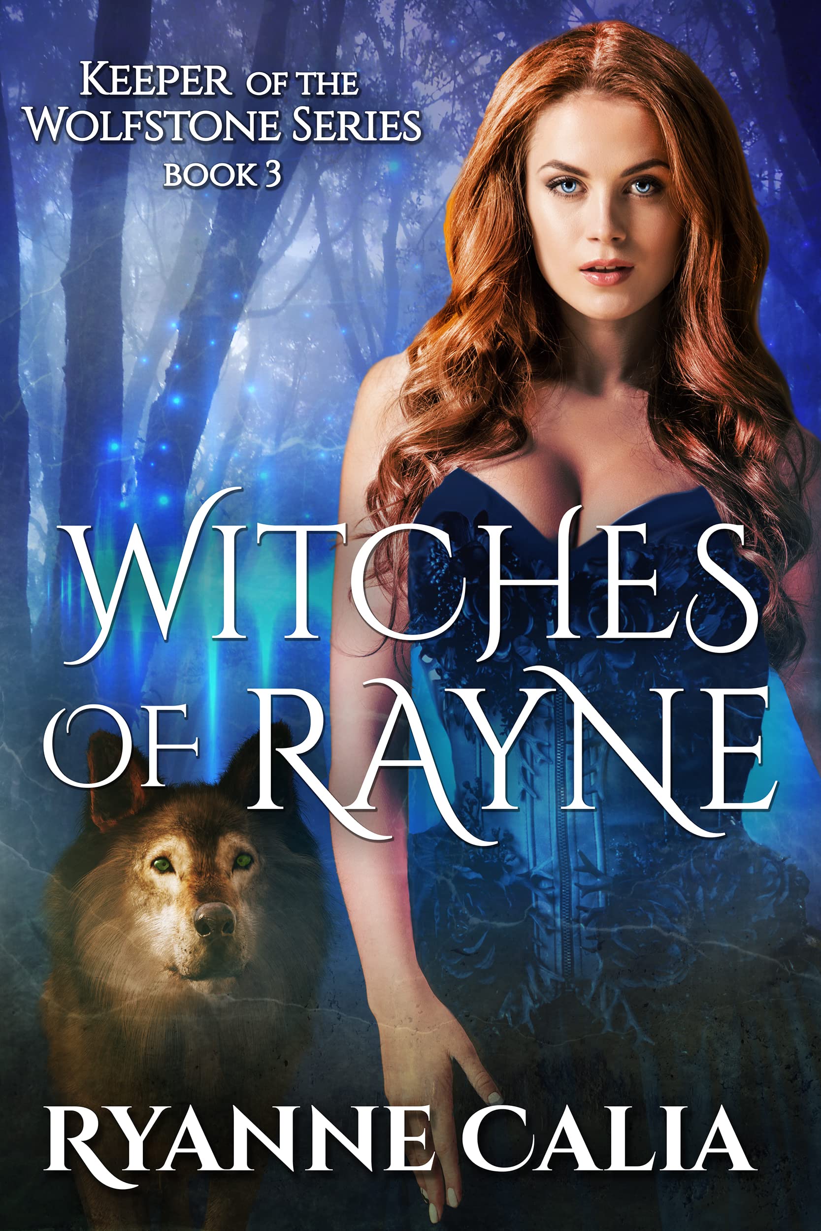 Witches of Rayne: Keeper of the Wolfstone book 3 by Ryanne Calia | Goodreads