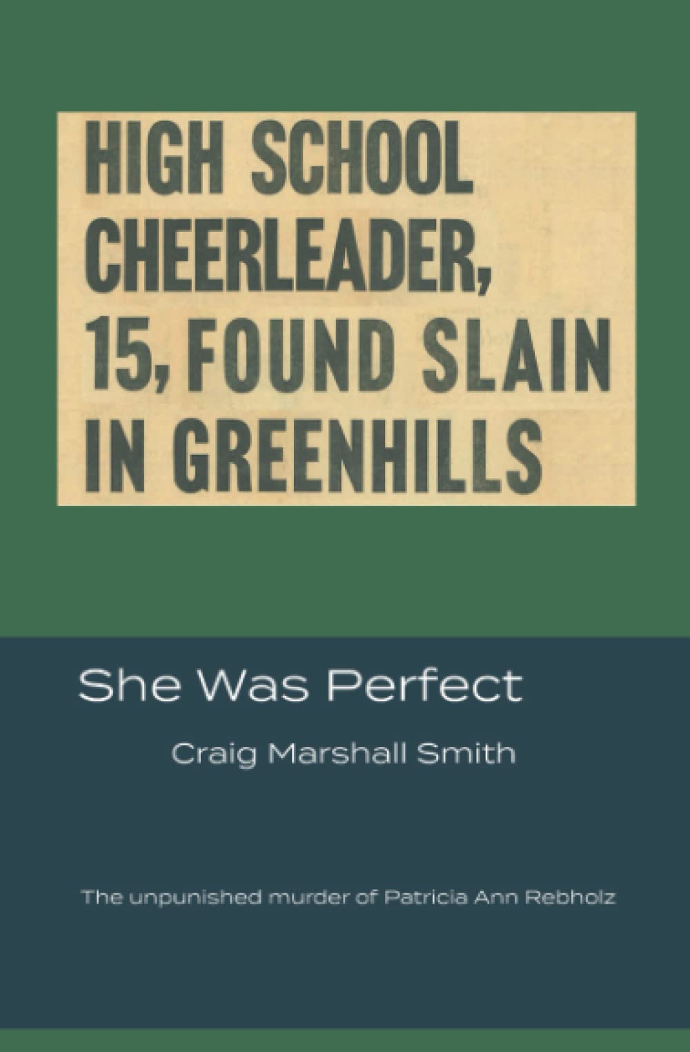 She Was Perfect: The Unpunished Murder of Patricia Ann Rebholz by Craig ...