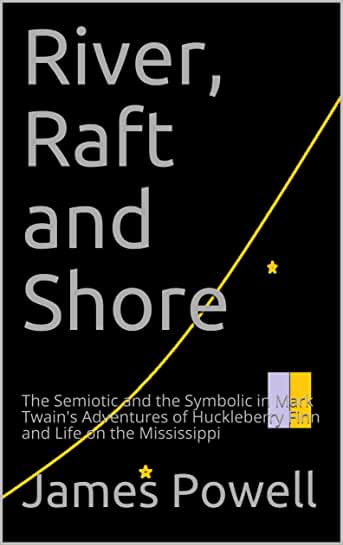 River, Raft and Shore: The Semiotic and the Symbolic in Mark Twain's ...