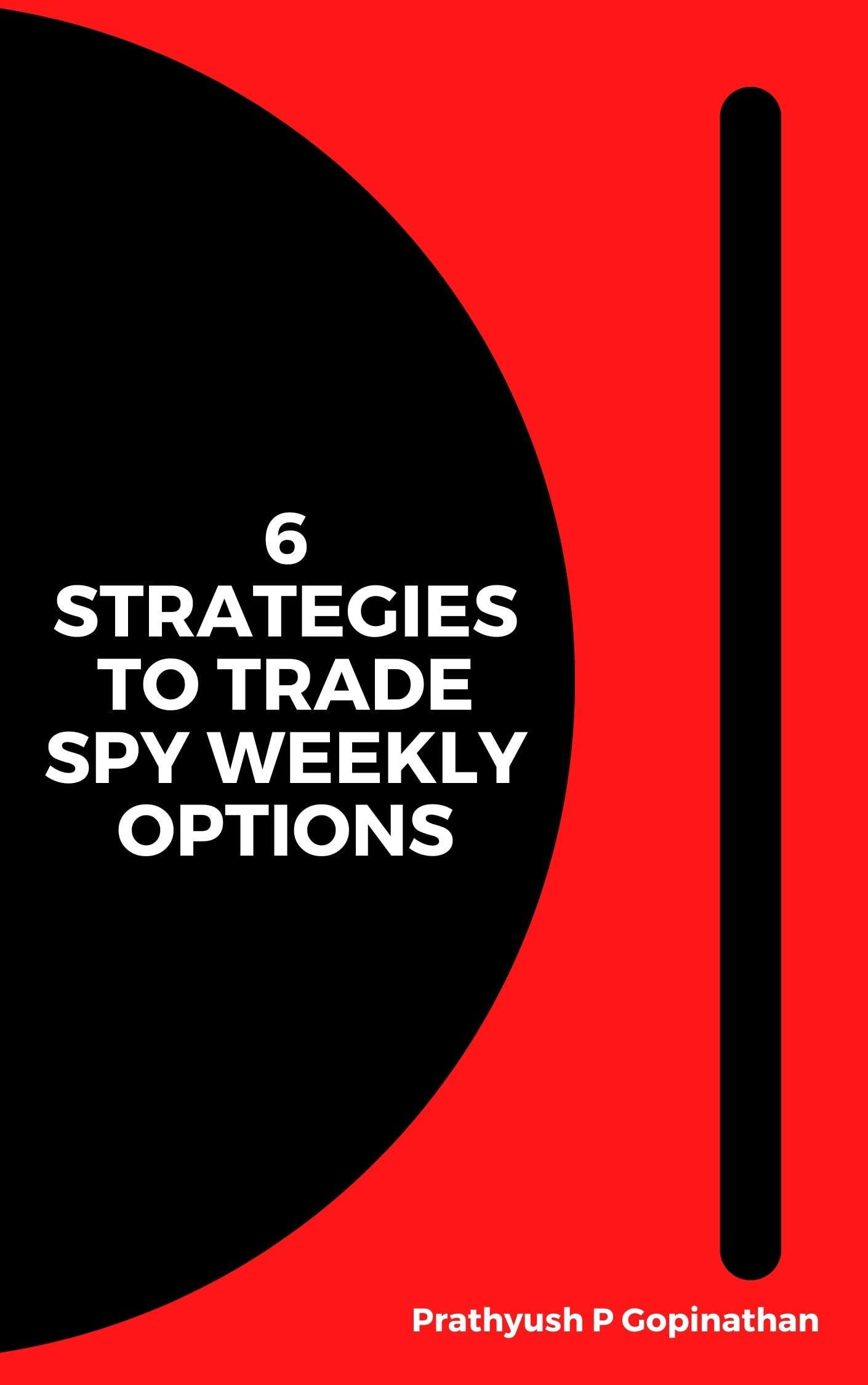 6 Strategies to Trade SPY Weekly Options by Prathyush P Gopinathan ...
