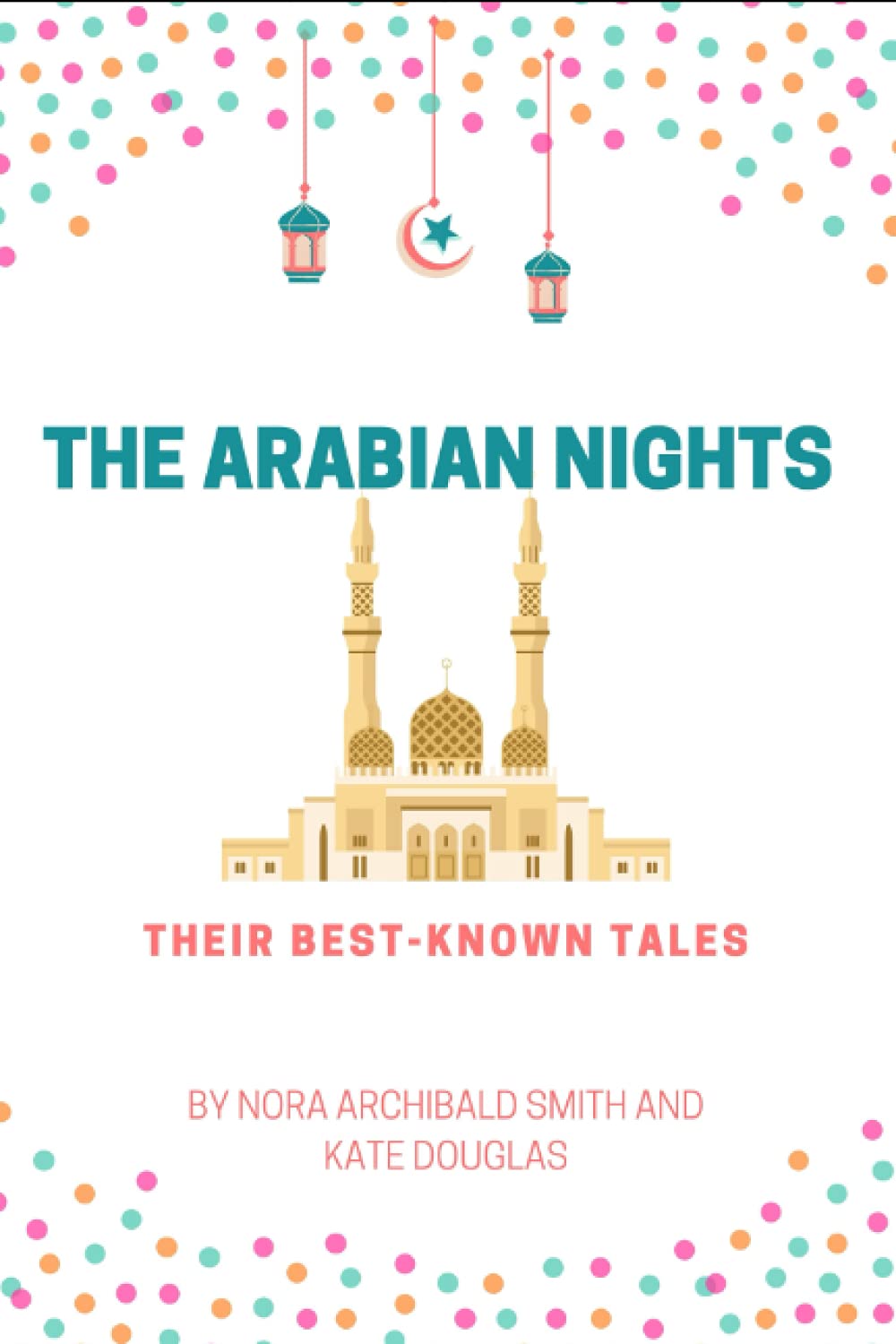 The Arabian Nights: Their Best-known Tales: Annotated by Nora Archibald ...