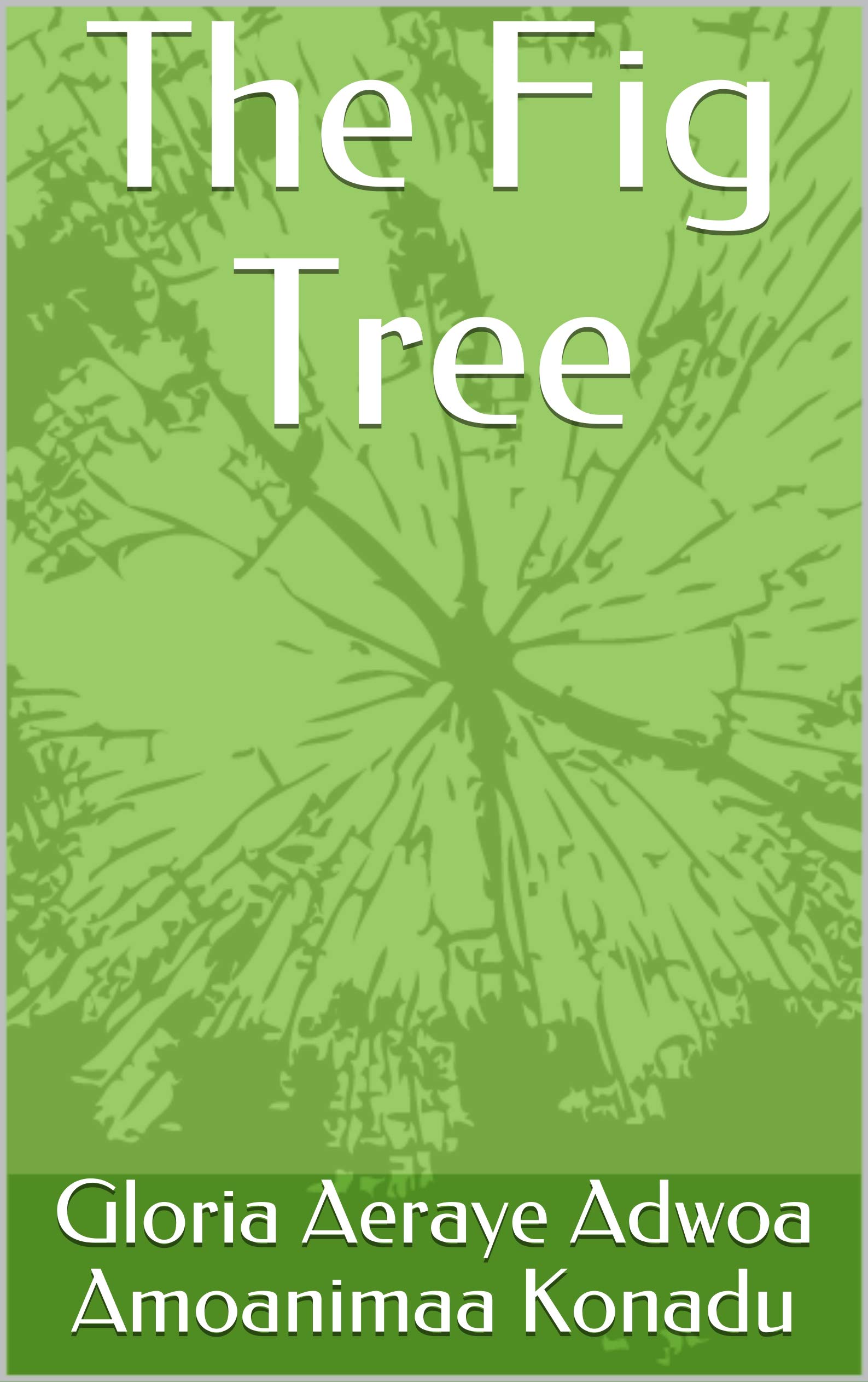 The Fig Tree by Gloria Aeraye Adwoa Amoanimaa Konadu | Goodreads