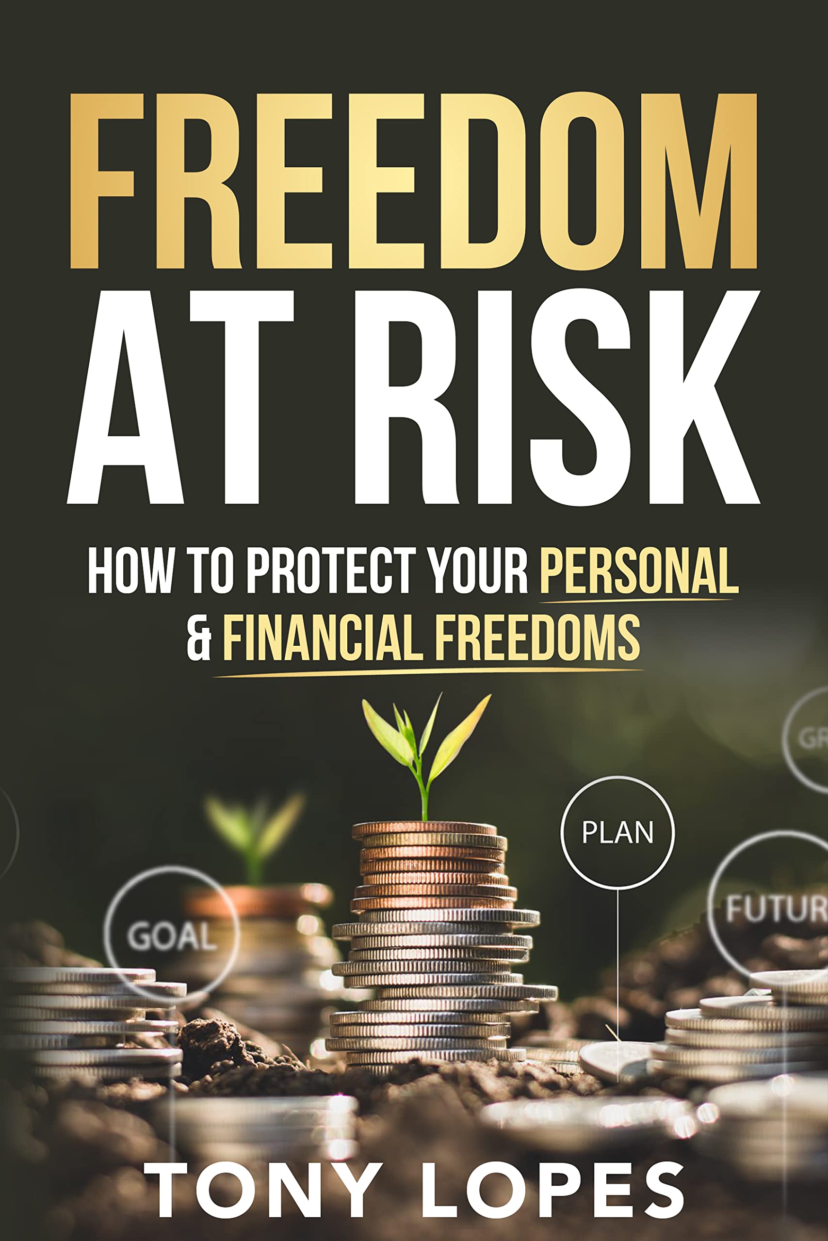 Freedom At Risk: How To Protect Your Personal & Financial Freedoms by ...