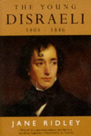 The Young Disraeli, 1804-1846 by Jane Ridley | Goodreads