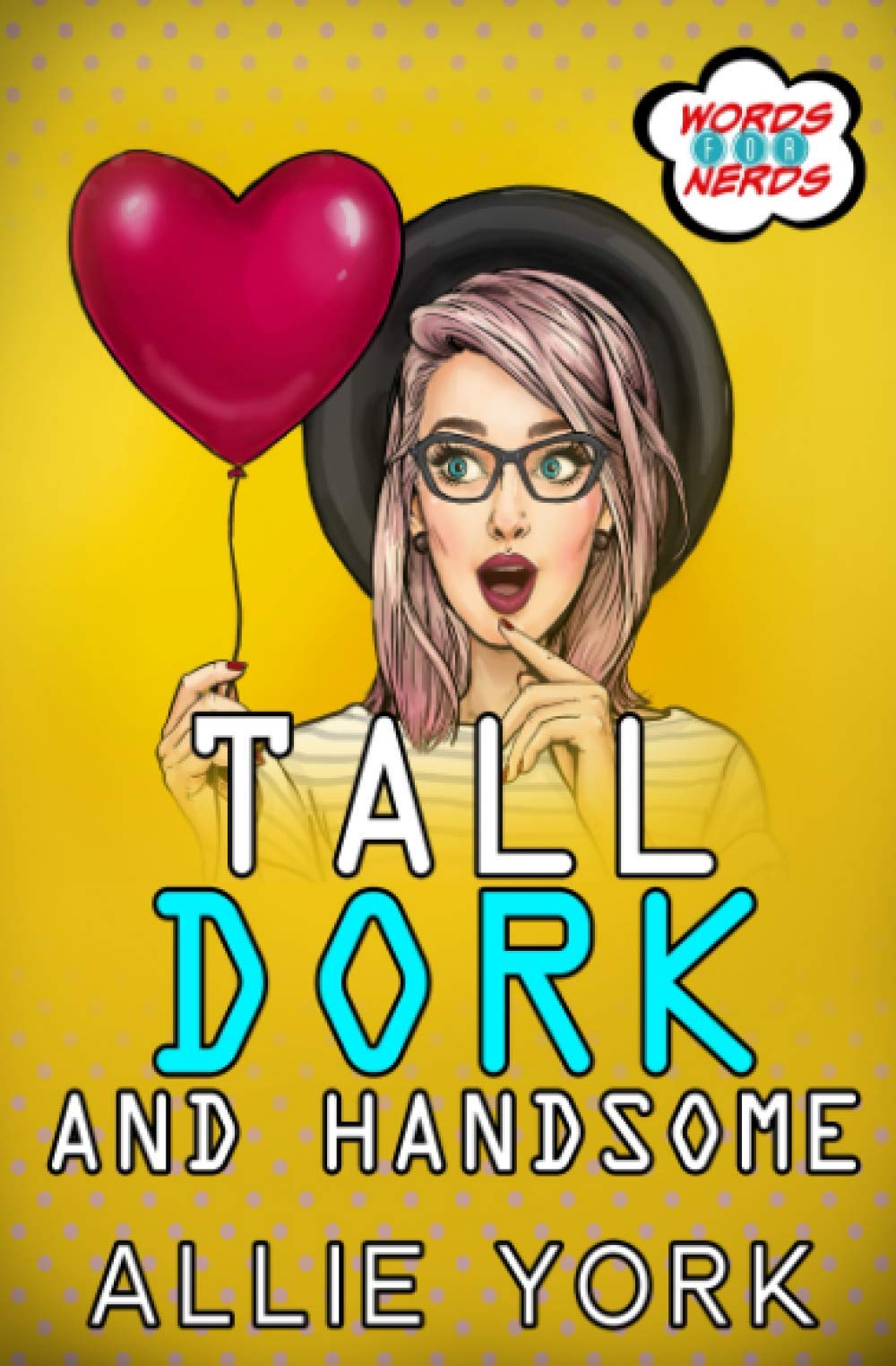 Tall Dork and Handsome (Words for Nerds) by Allie York | Goodreads