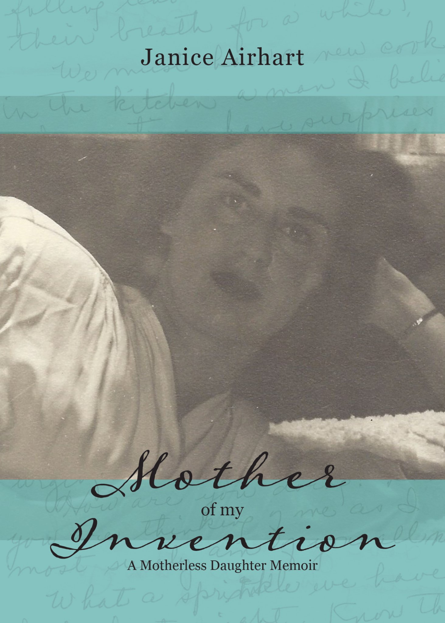 Mother of My Invention: A Motherless Daughter Memoir: by Janice Airhart | Goodreads