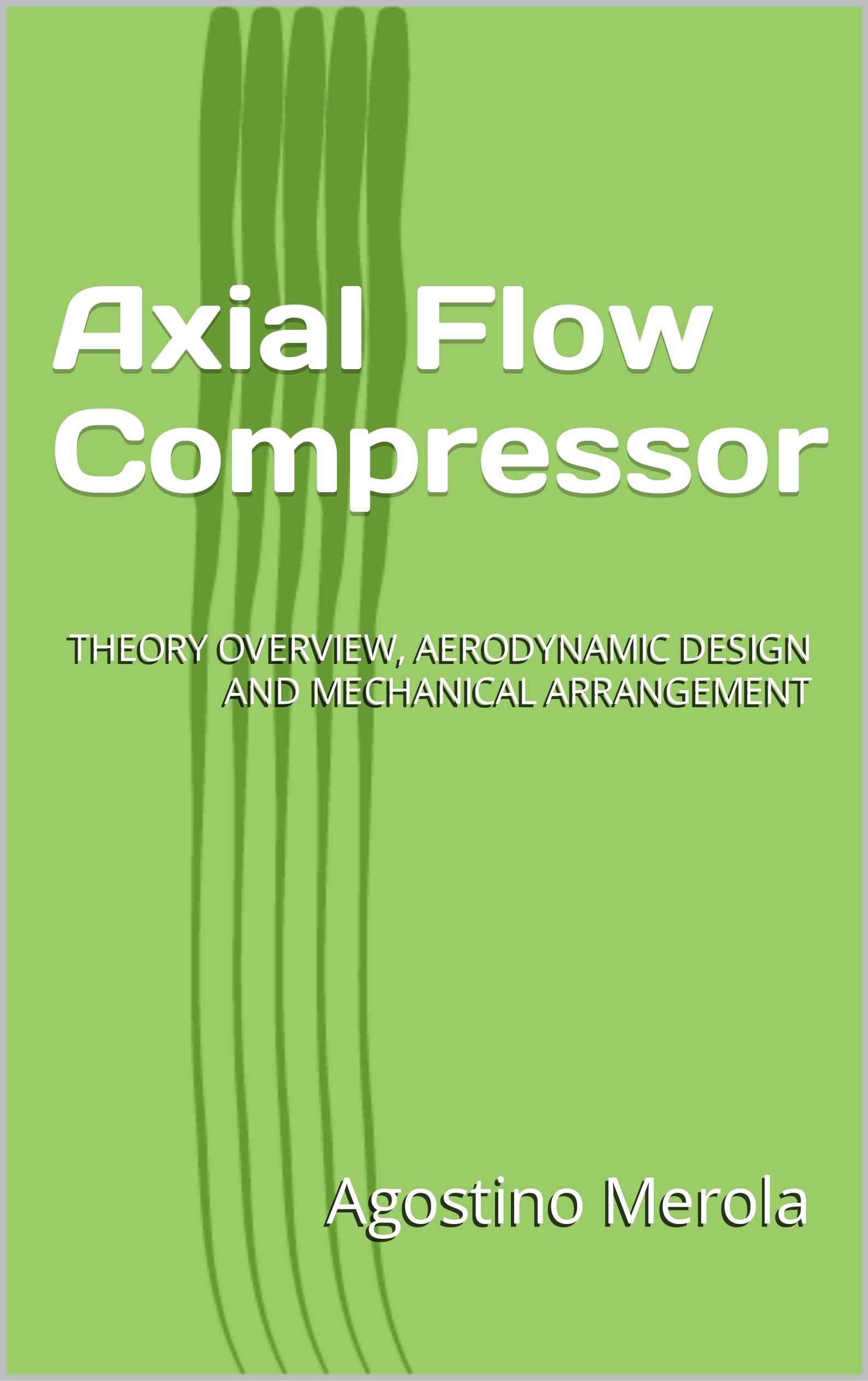 Axial Flow Compressor : THEORY OVERVIEW, AERODYNAMIC DESIGN AND ...