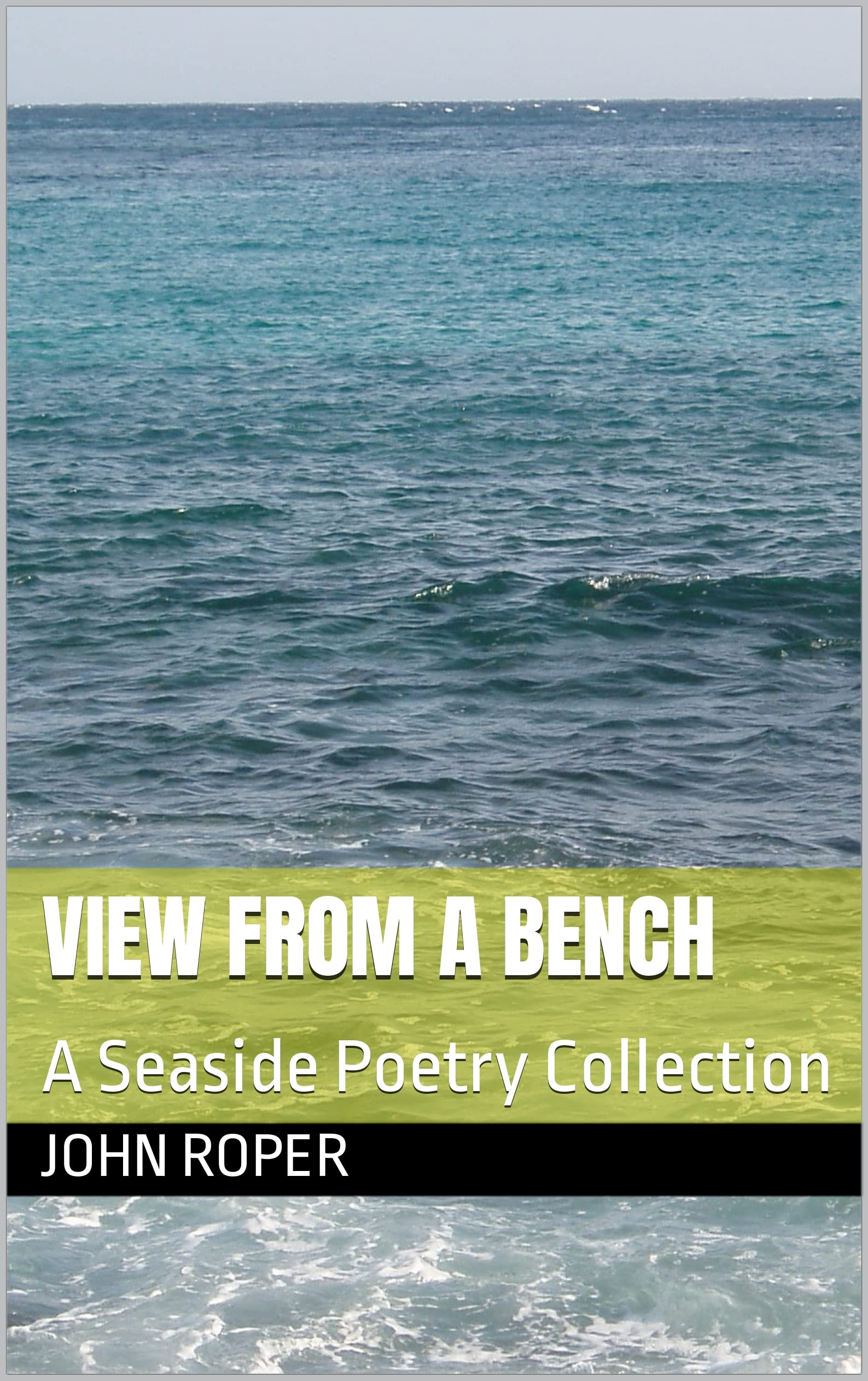 View From A Bench: A Seaside Poetry Collection by John Roper | Goodreads