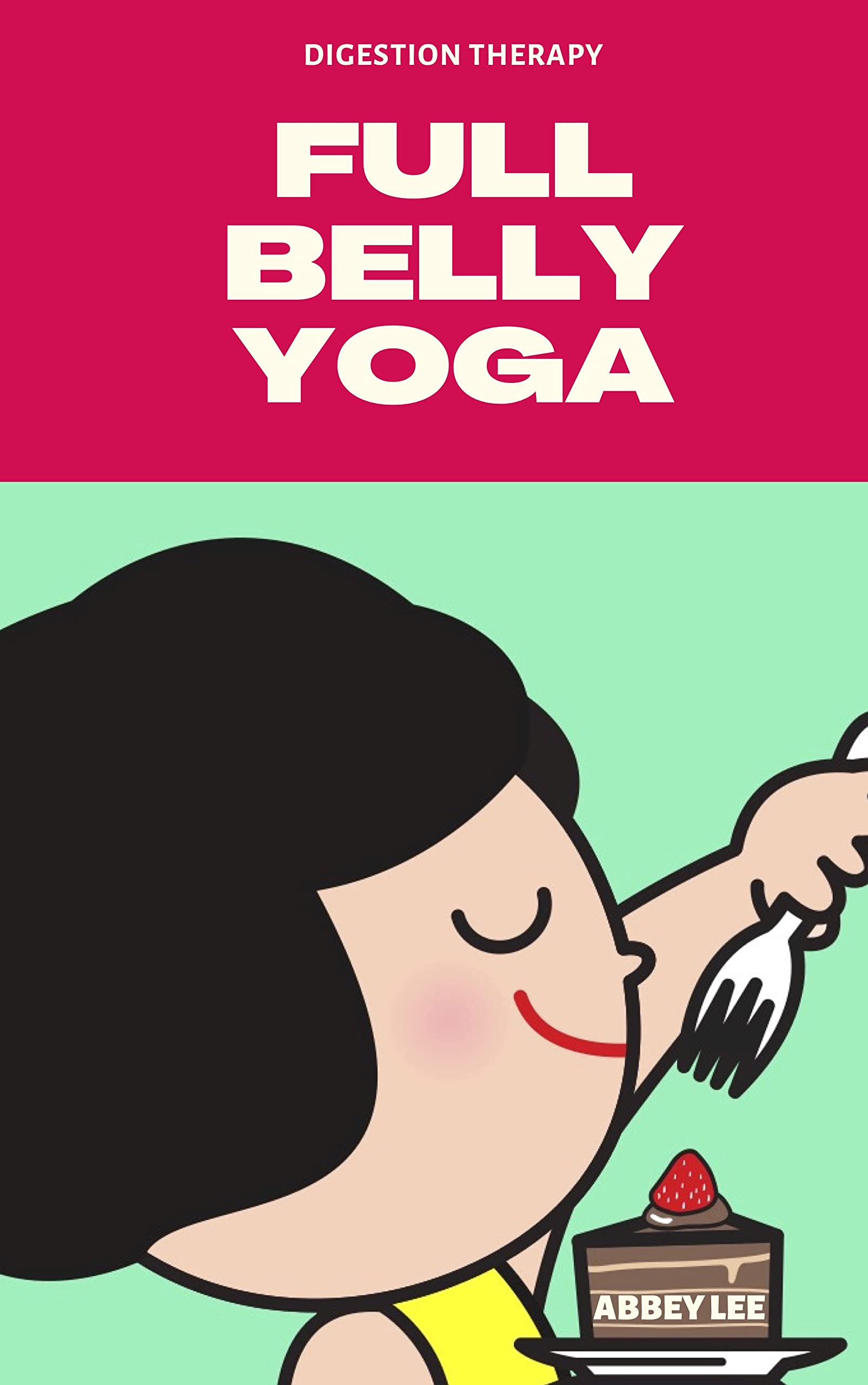Full Belly Yoga: 5 Easy Stretches For Instant Digestive Relief by Abbey ...