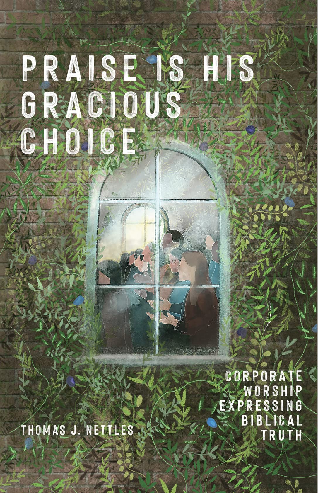 Praise Is His Gracious Choice: Corporate Worship Expressing Biblical ...