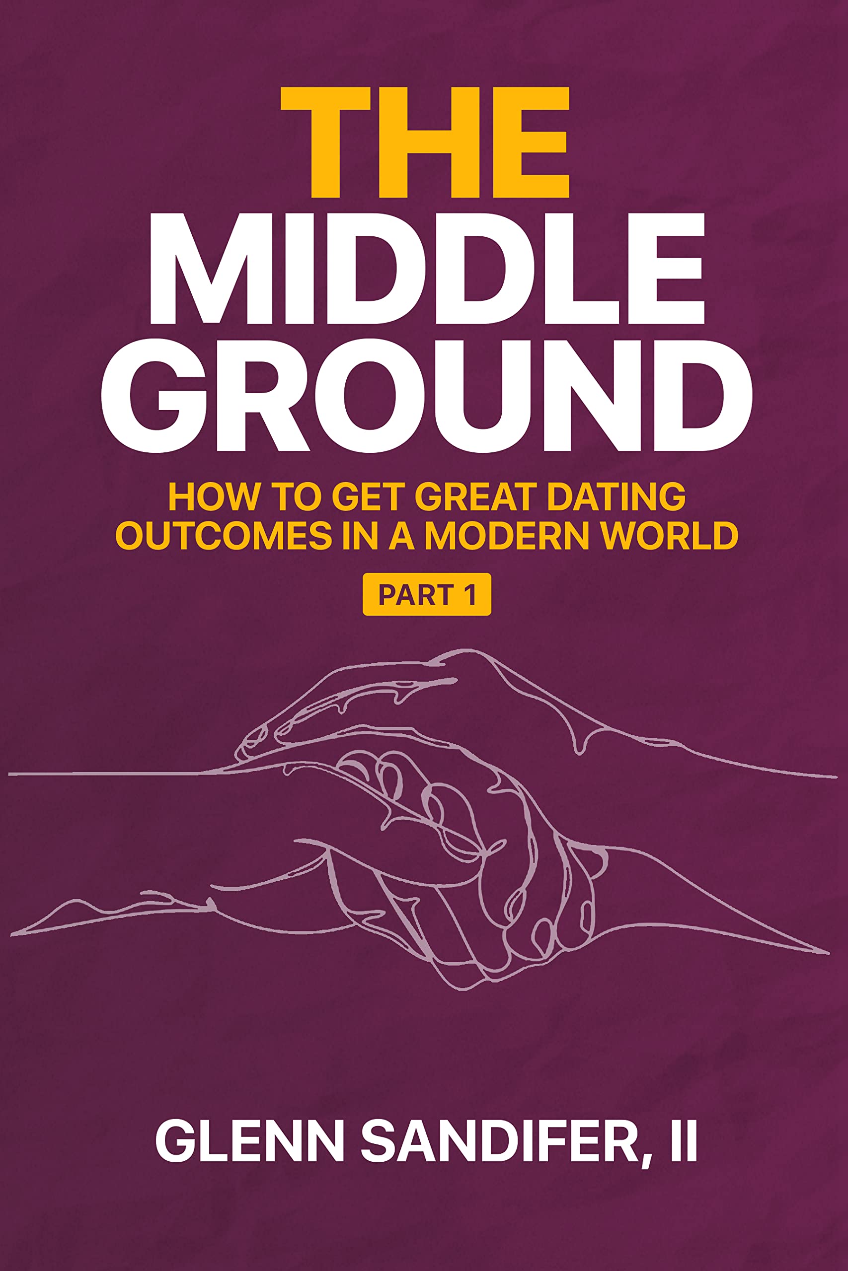 TMG BOOK SERIES PRESENTS: How To Get Great Dating Outcomes in a Modern ...