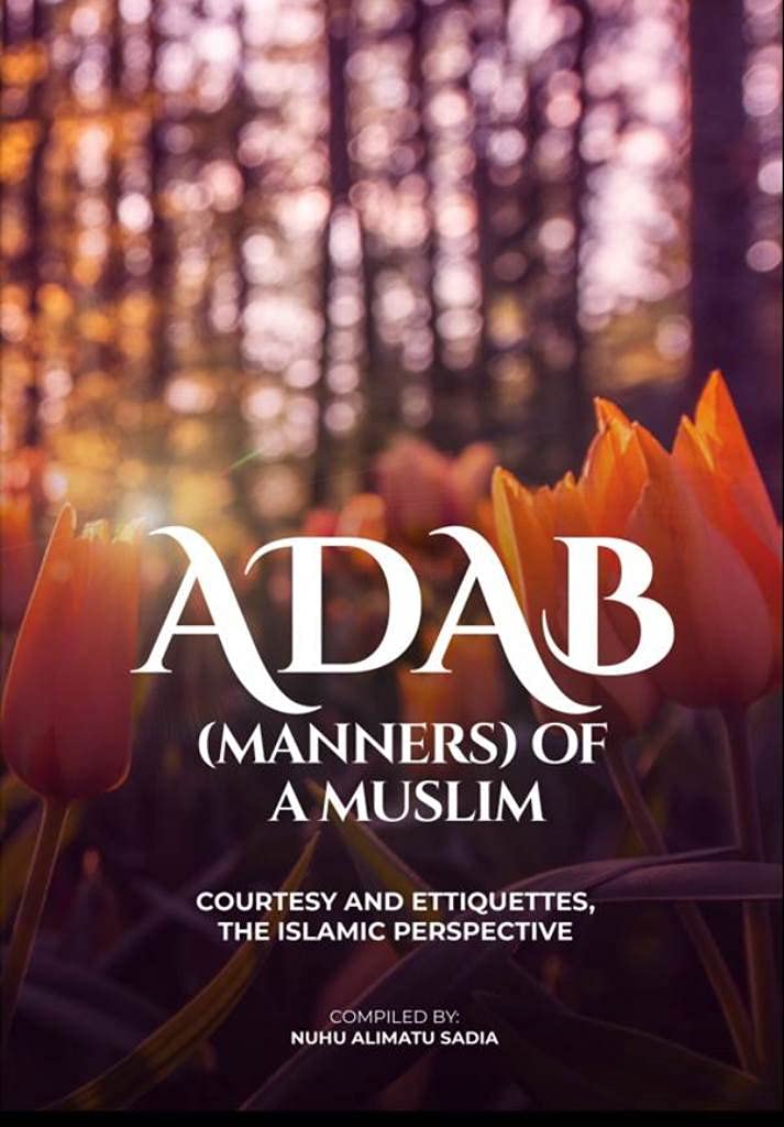 ADAB (MANNERS) OF A MUSLIM: Courtesy & Etiquettes, The Islamic ...