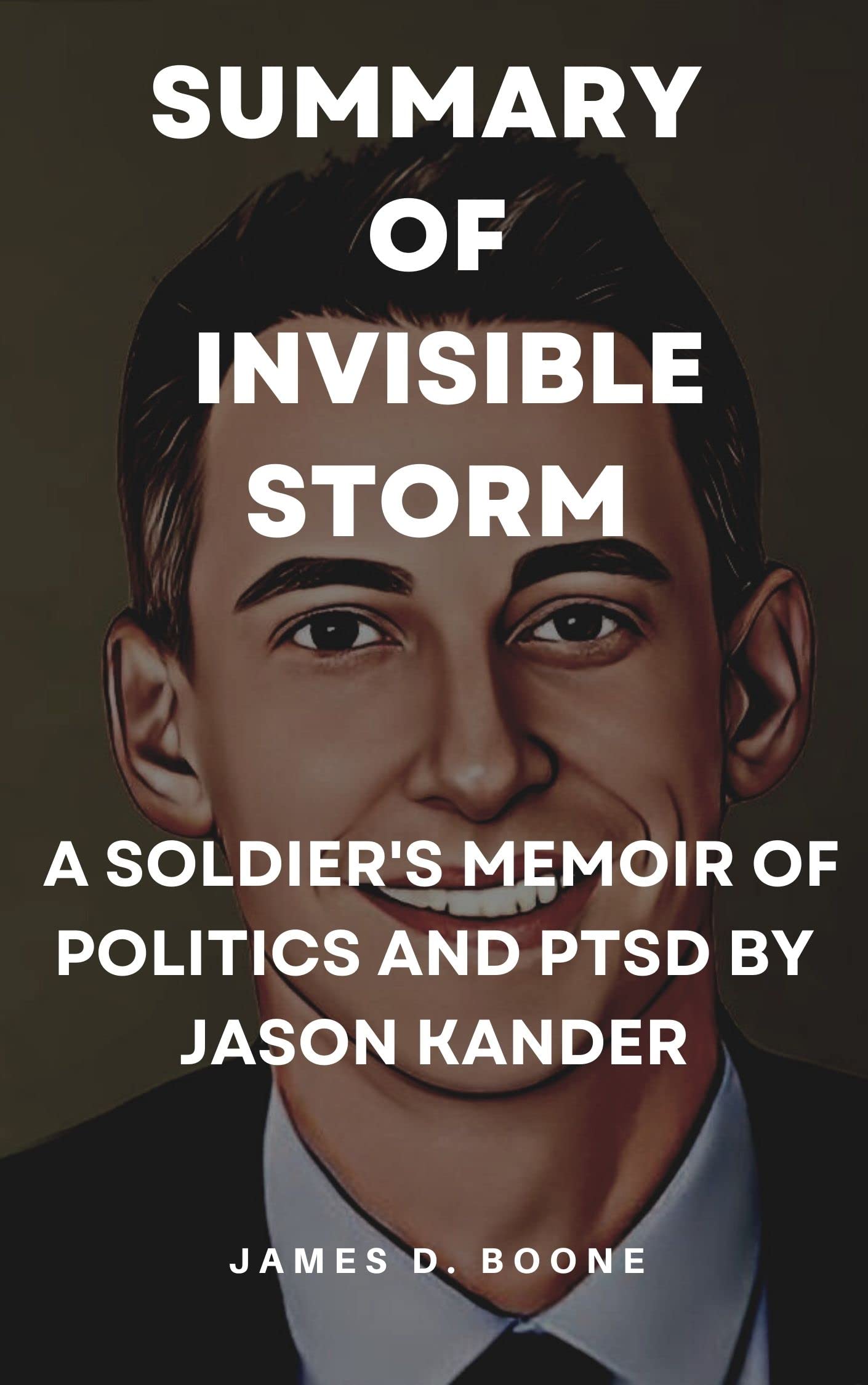 SUMMARY OF INVISIBLE STORM: A Soldier's Memoir Of Politics And Ptsd By ...