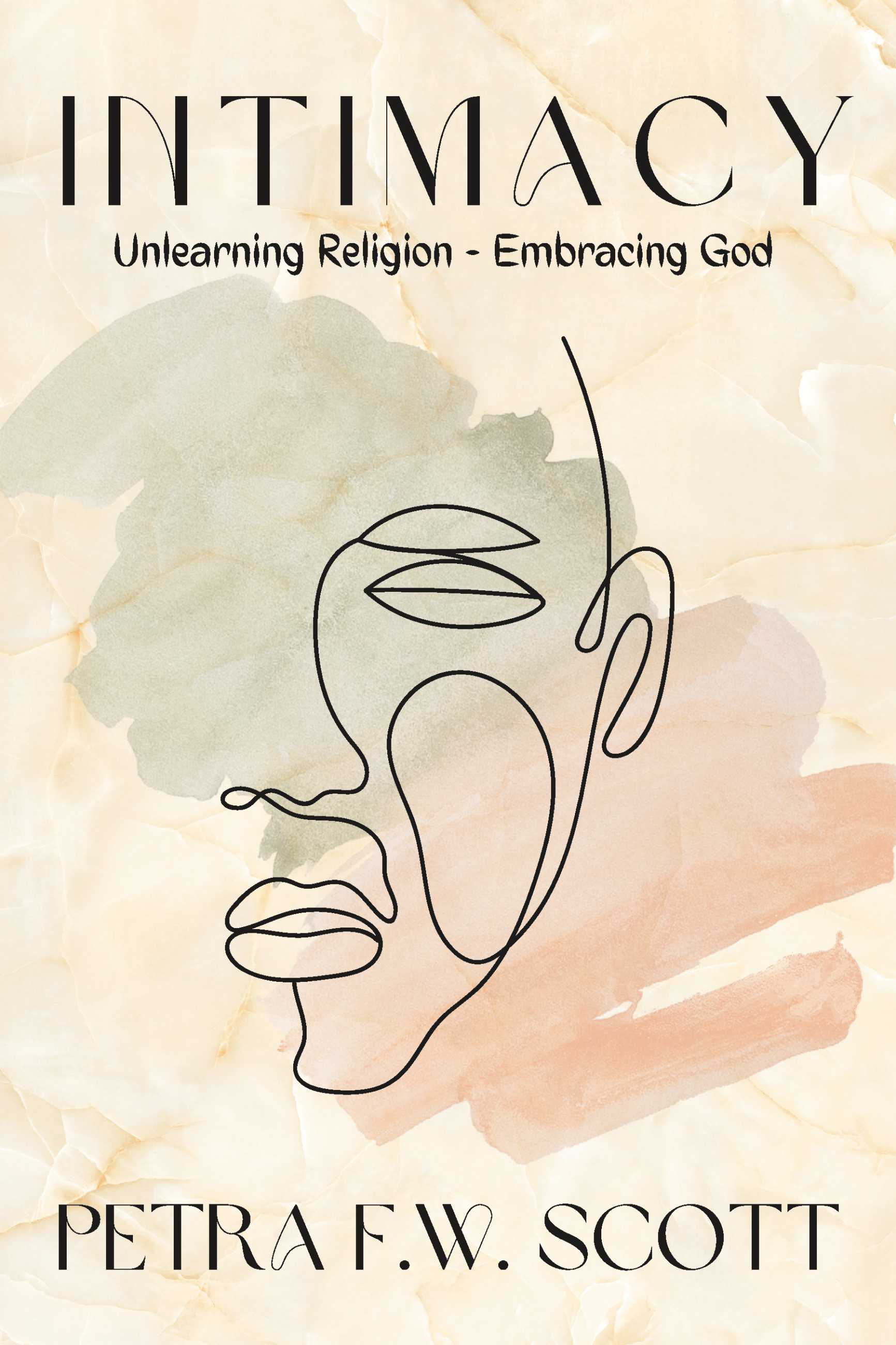 Intimacy: Unlearning Religion - Embracing God by PETRA F.W. SCOTT ...