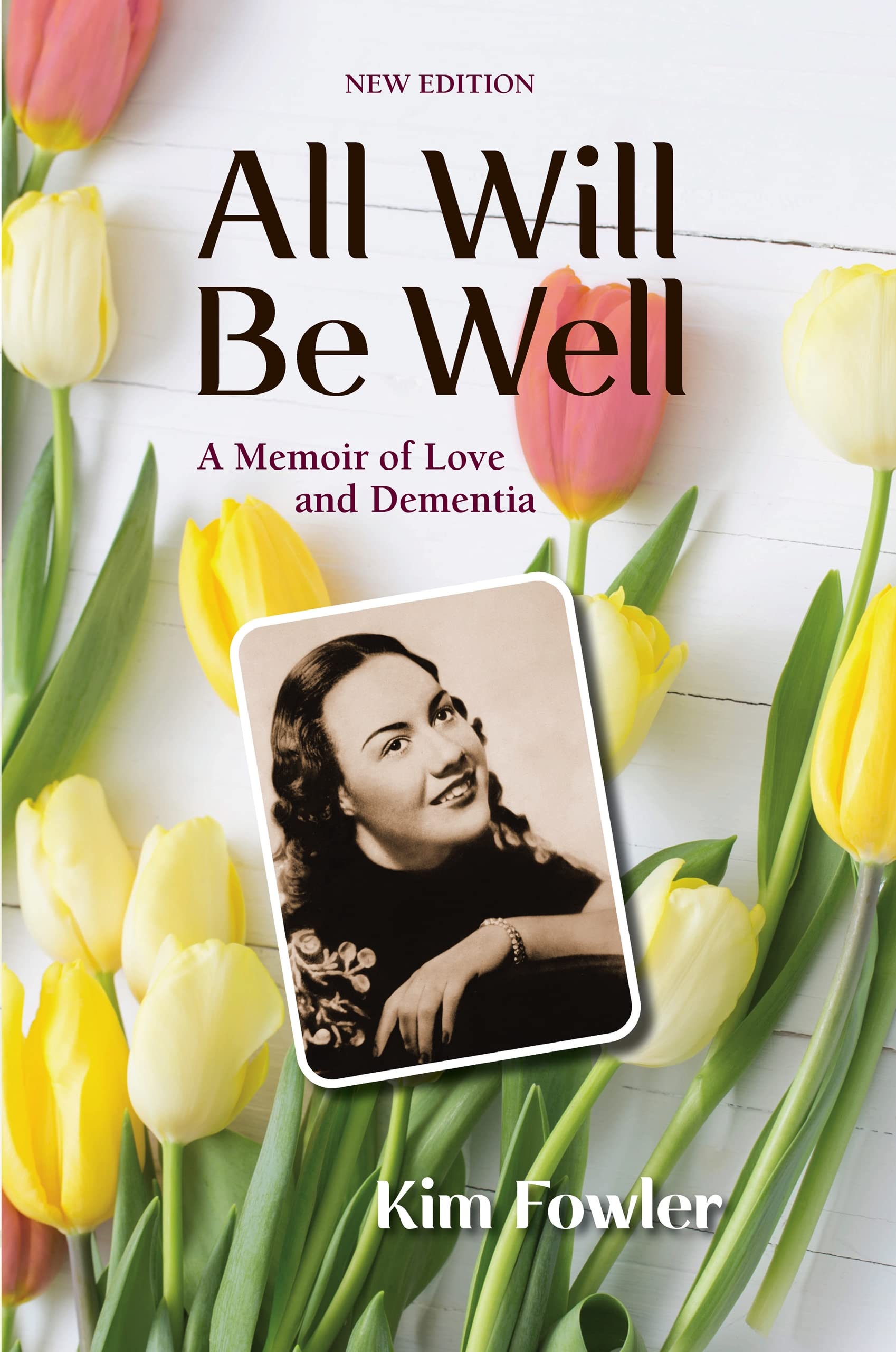 All Will Be Well: A Memoir of Love and Dementia by Kim Fowler | Goodreads