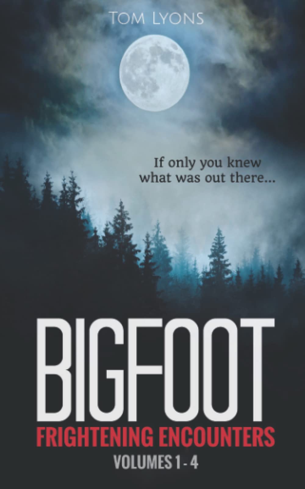 Bigfoot Frightening Encounters: Volumes 1 - 4 by Tom Lyons | Goodreads
