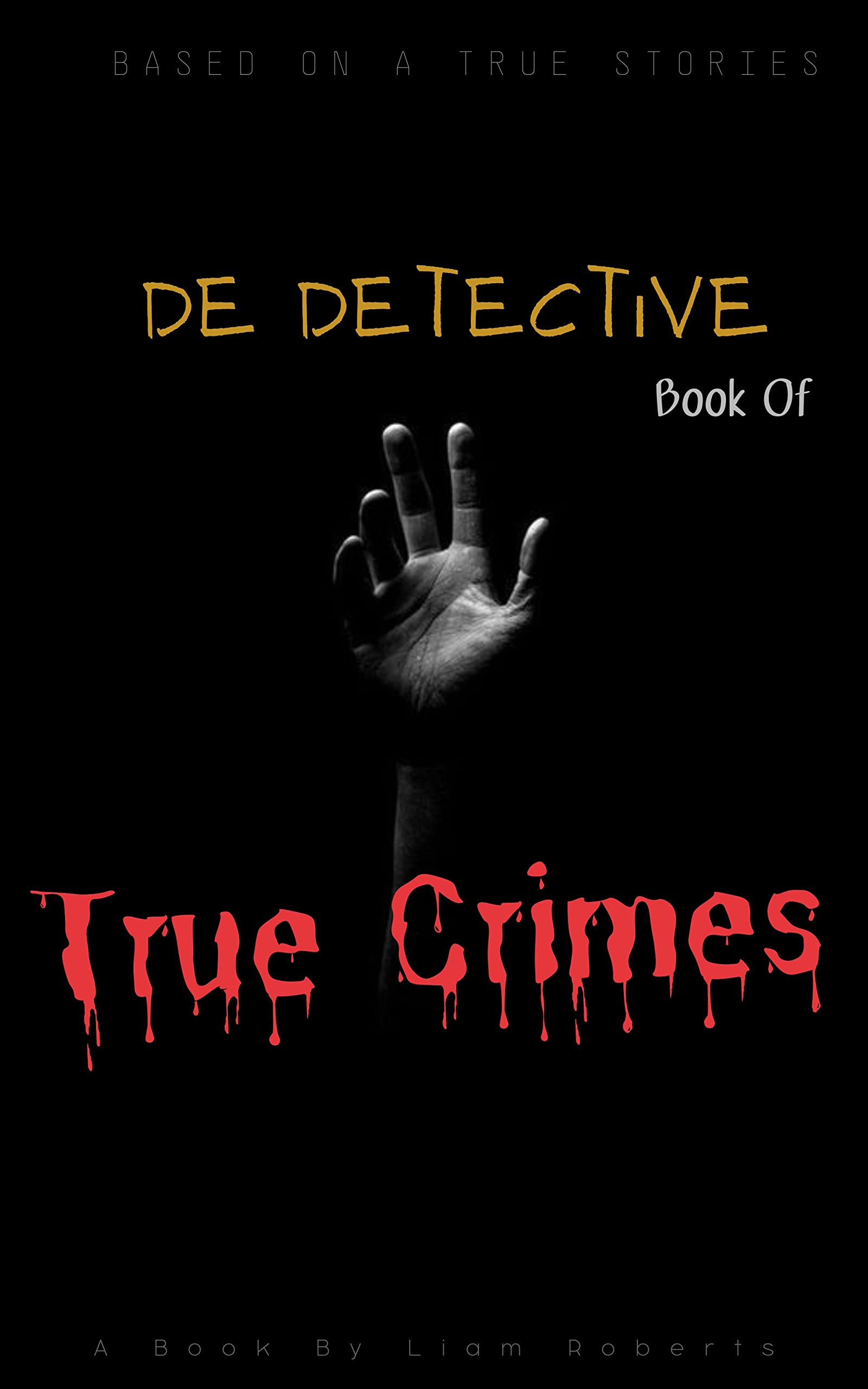 Detective Book Of True Crimes: Based On A True Stories by Liam Roberts ...