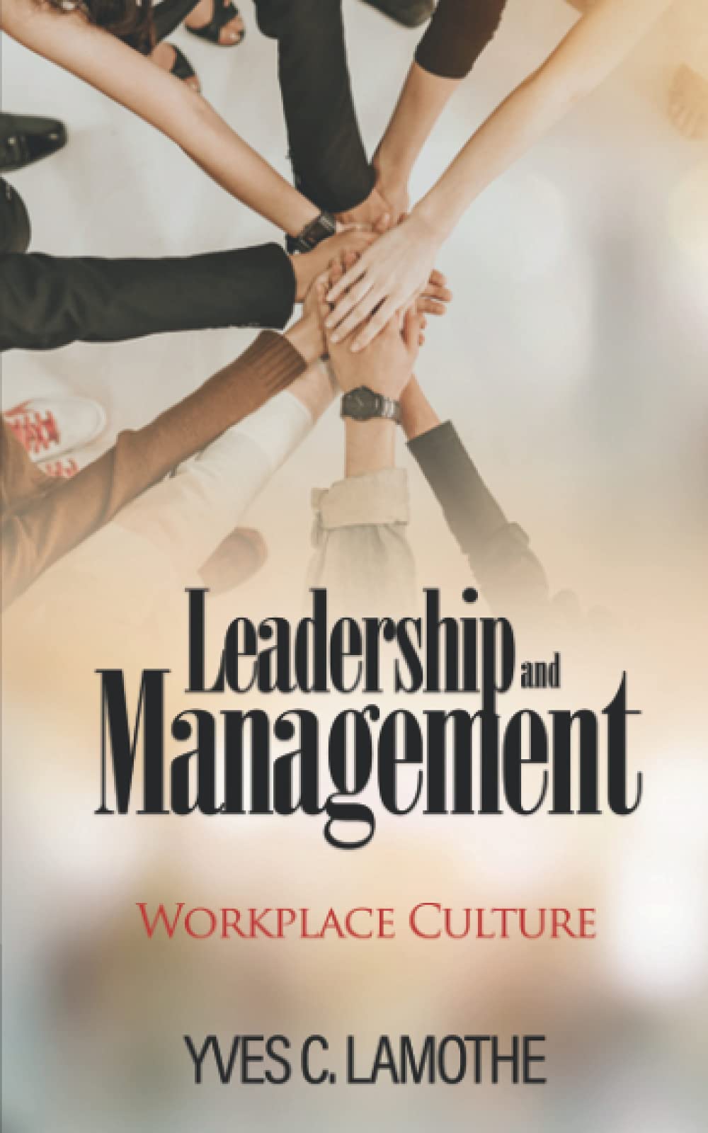 Leadership and Management: Workplace Culture by Yves C. Lamothe | Goodreads